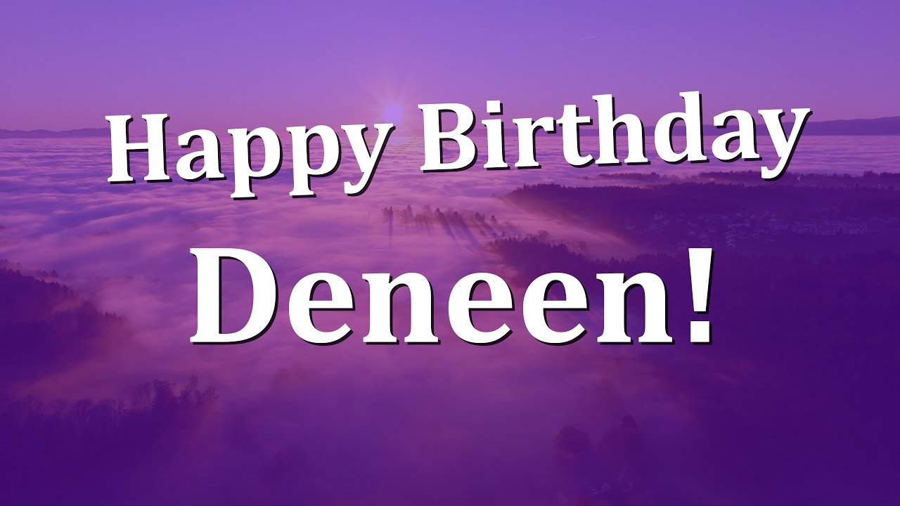 Happy Birthday Deneen! Have an Amazing Birthday! - YouTube