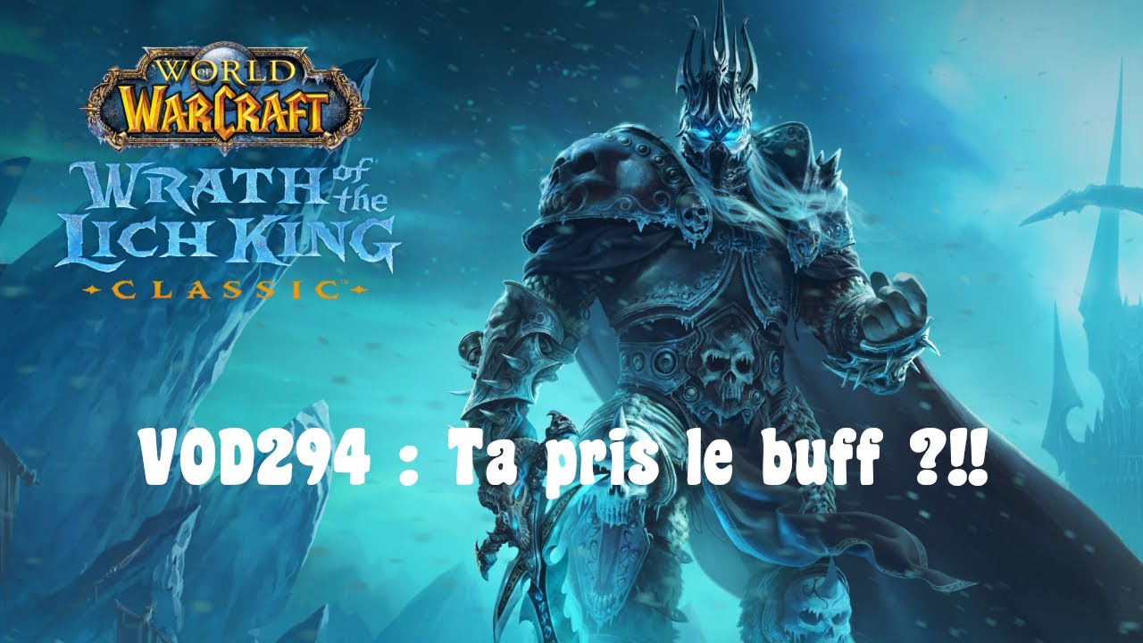 WOW WOTLK Classic VOD294 : Ta pris le buff ?!! - YouTube