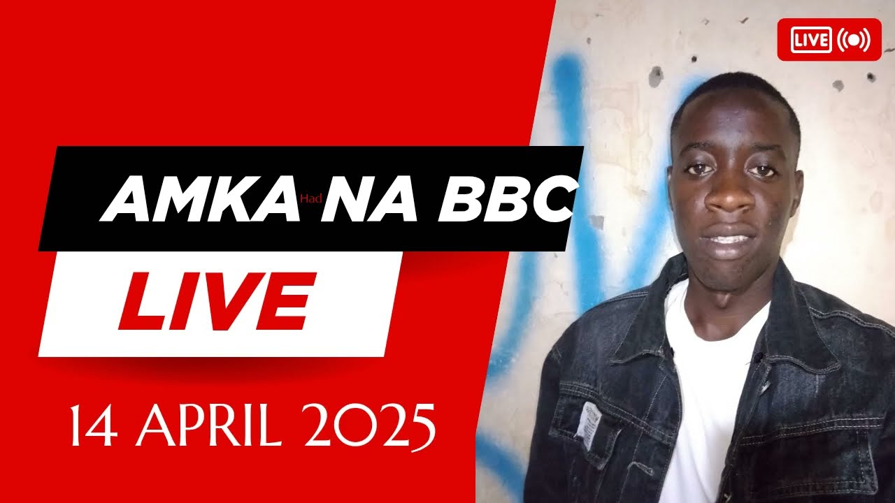 AMKA NA BBC SWAHILI LEO 14/04/2025 JUMATATU I ASUBUHI, BBC SWAHILI LEO - YouTube