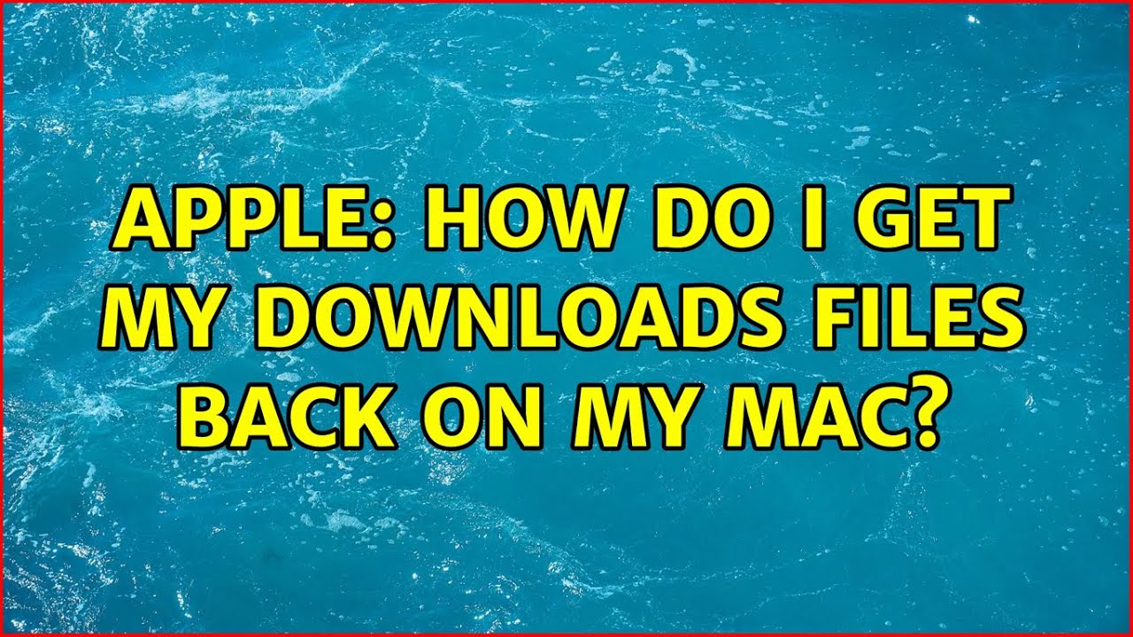 Apple: How do I get my Downloads files back on my Mac? - YouTube