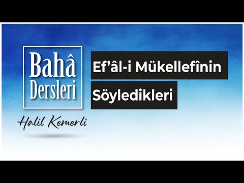 EF'ÂL-İ MÜKELLEFÎNİN SÖYLEDİKLERİ