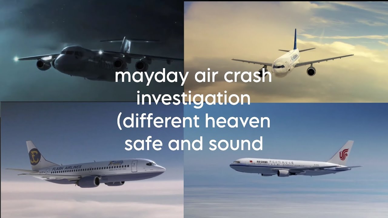 mayday air crash investigation (different heaven:safe and sound) - YouTube