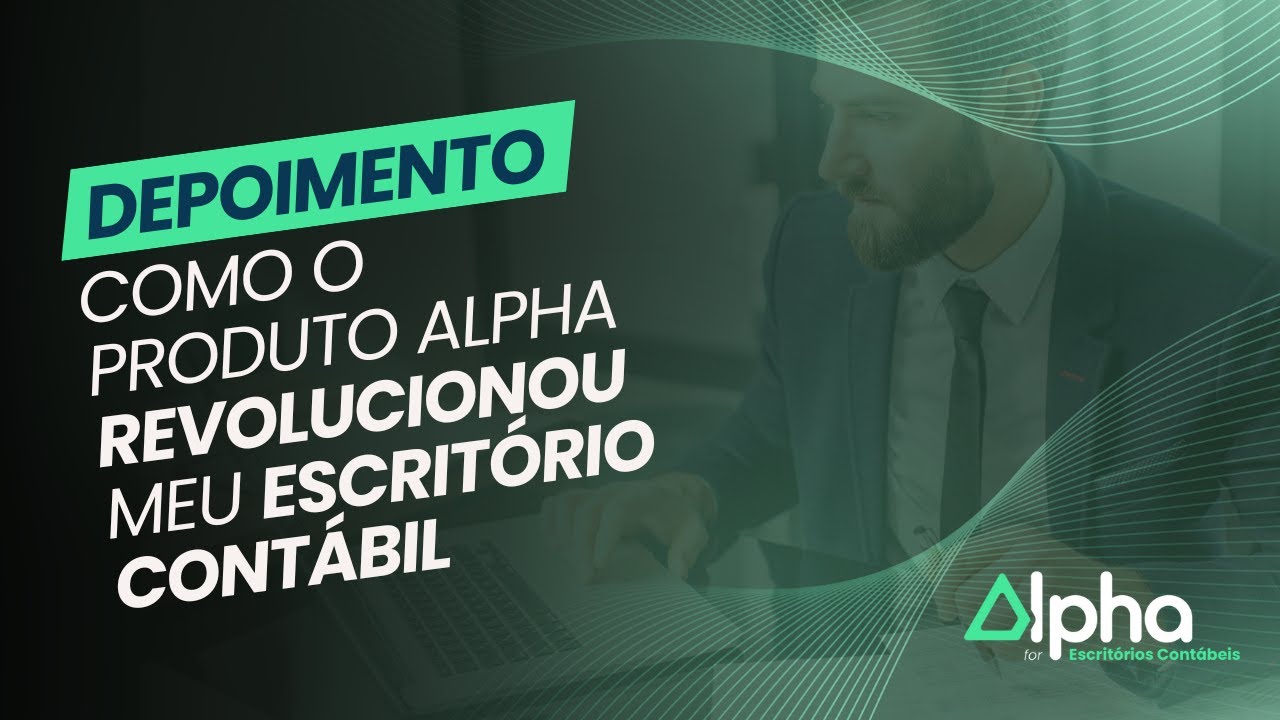 Depoimento: Como o Produto Alpha Revolucionou Meu Escritório Contábil ...