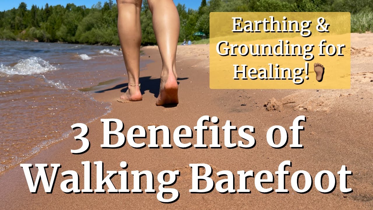 Earthing & Grounding│3 Benefits of Walking Barefoot 🦶🏽 - YouTube