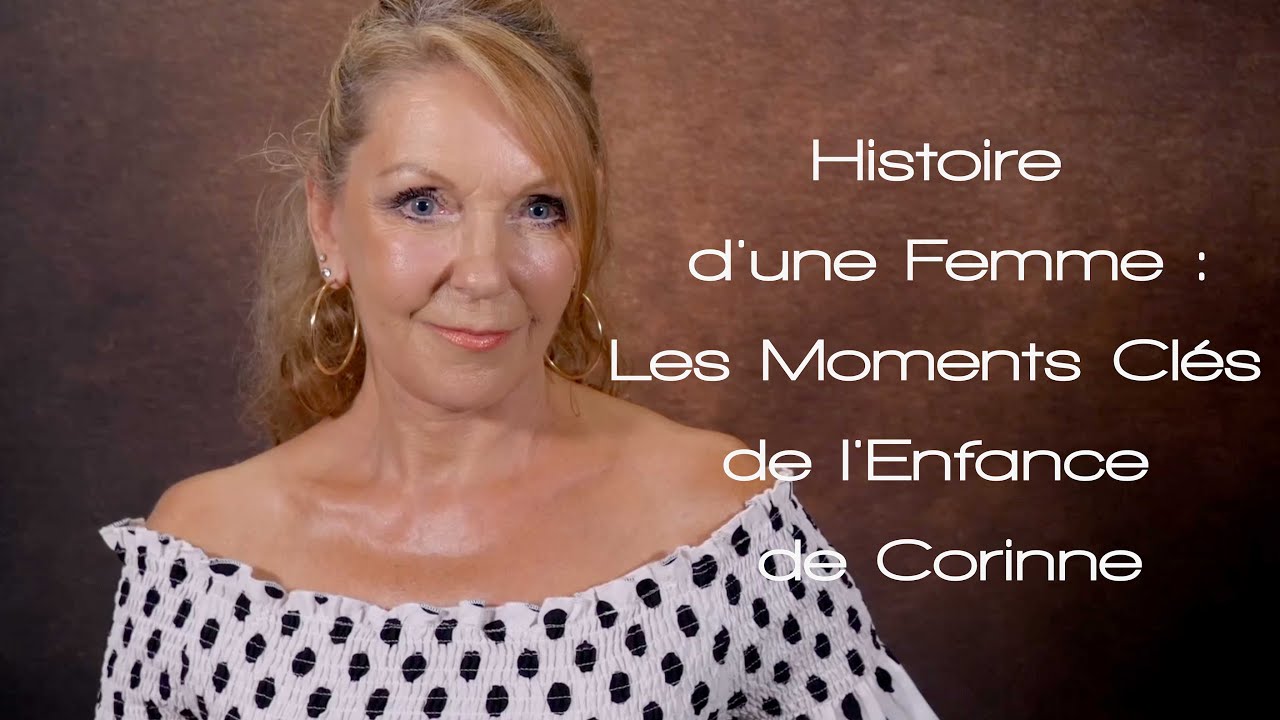 Histoire d'une Femme : Les Moments Clés de l'Enfance de Corinne - YouTube