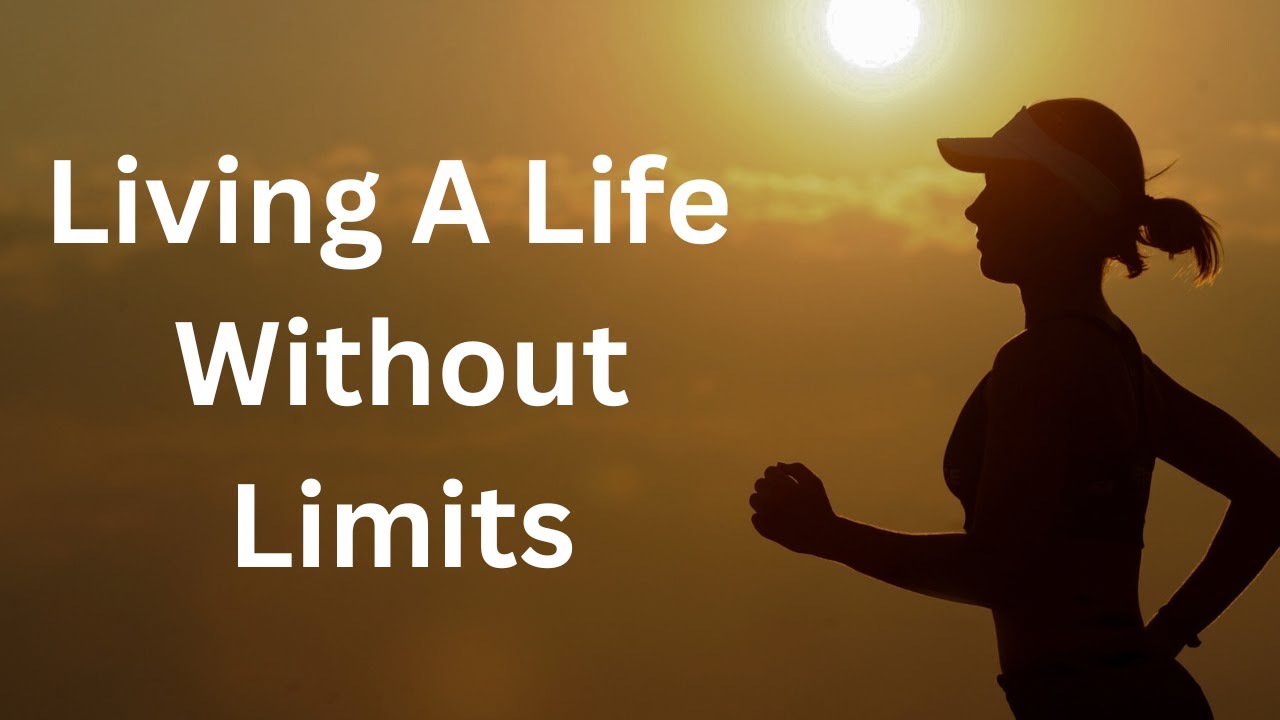 Living A Life Without Limits - YouTube