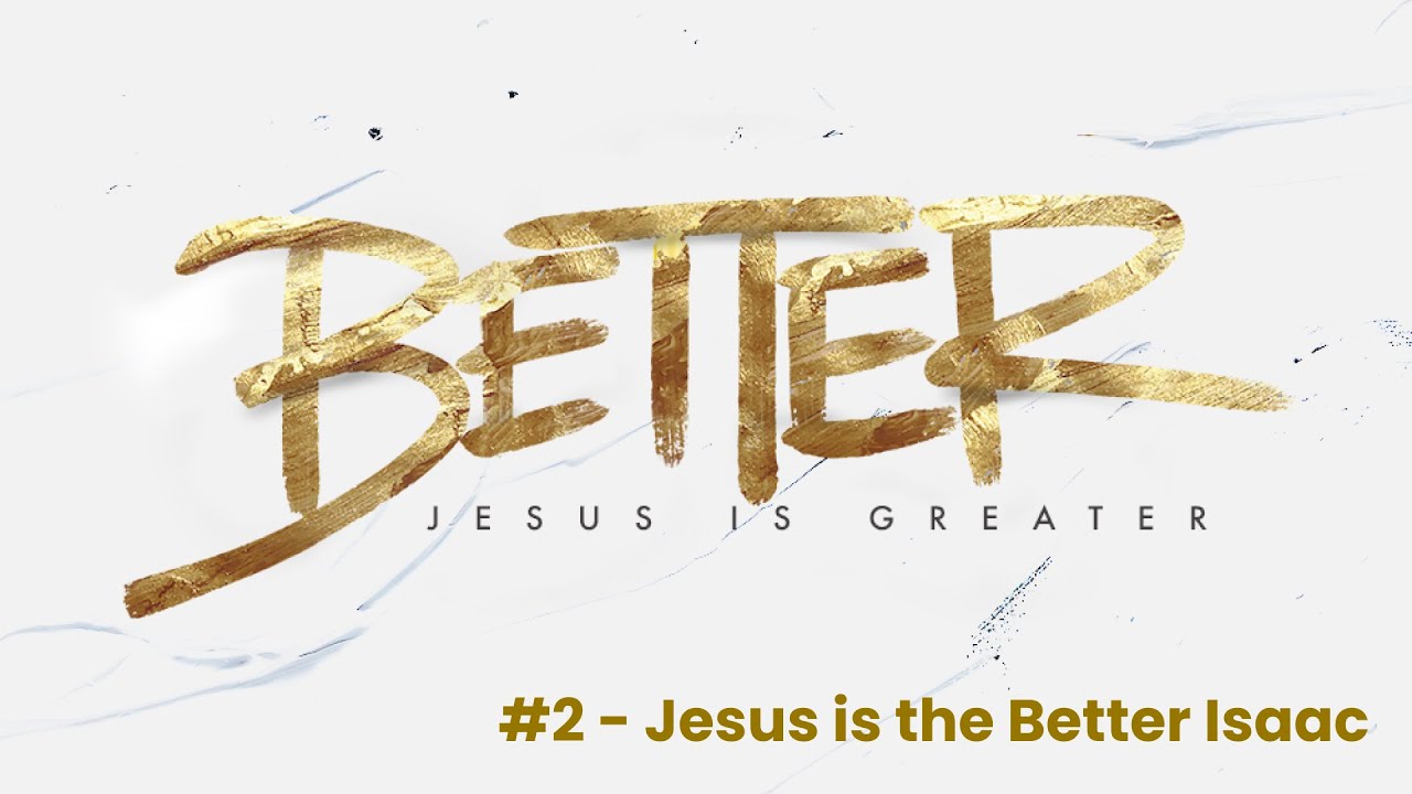 (07-16-23) Better Part 2 - Jesus is the Better Isaac - YouTube