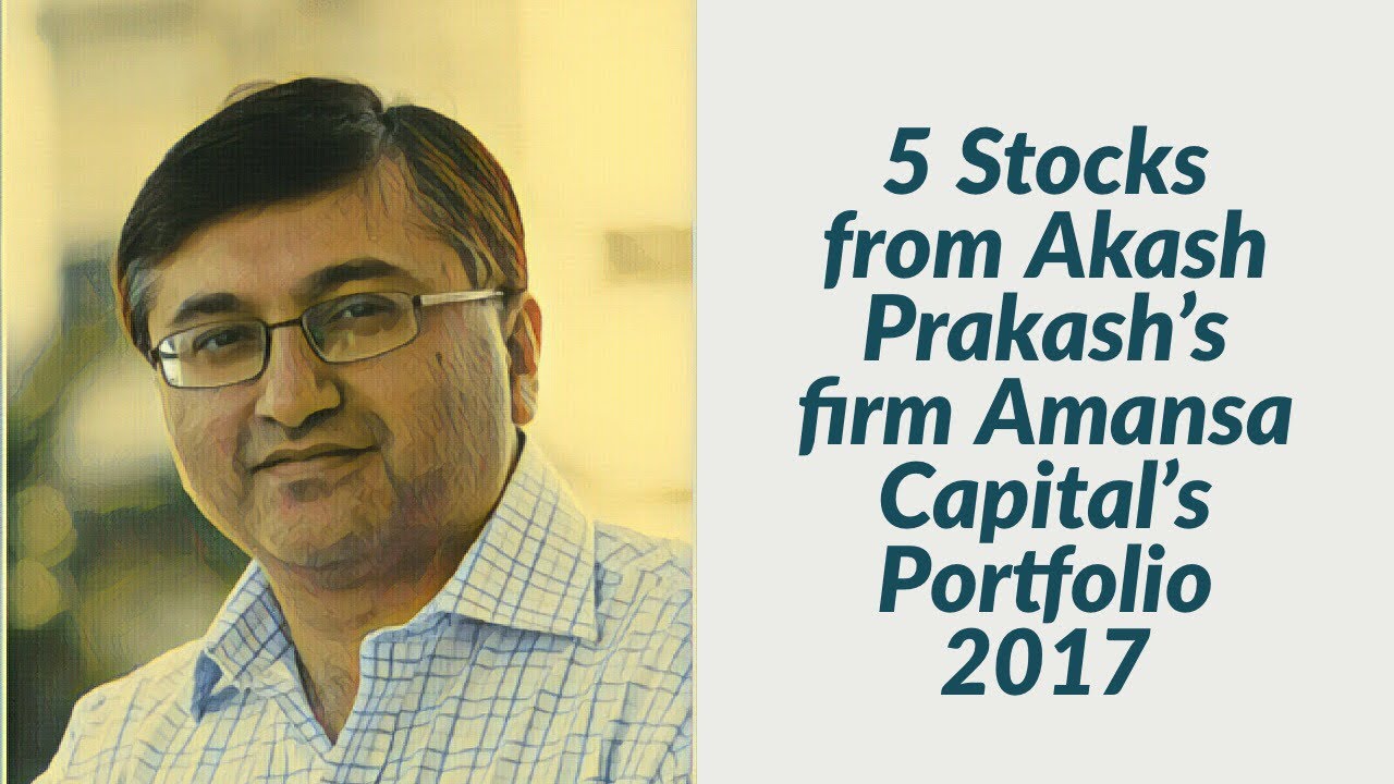 5 Stocks from Akash Prakash’s firm Amansa Capital’s Portfolio 2017 ...