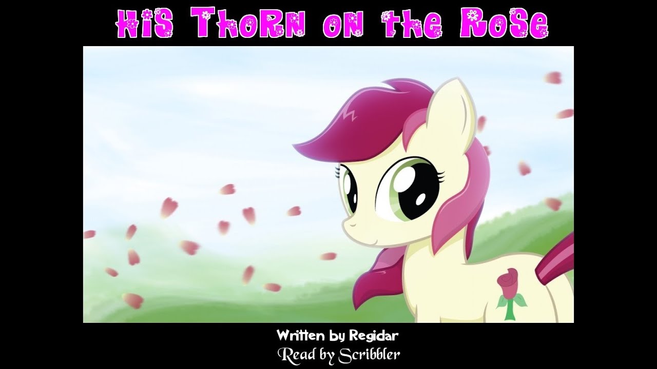 Pony Tales [MLP Fanfic Readings] 'His Thorn on the Rose' by Regidar ...