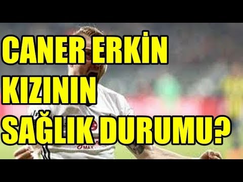 Caner Erkin Kızının Sağlık durumu ile konuştu