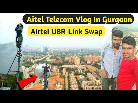 Airtel UBR Link Swap | Airtel Telecom Vlog In Gurgaon | Airtel Tower ...