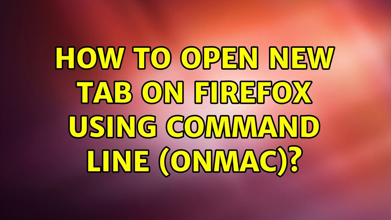 How To Open New Tab On Firefox Using Command Line onMac YouTube How To Open New Tab On Firefox Using Command Line onMac YouTube