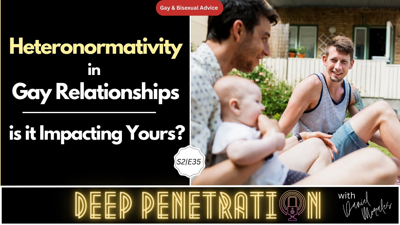 S2|E35: Heteronormativity & Gay Relationships. Is it Impacting Yours ...