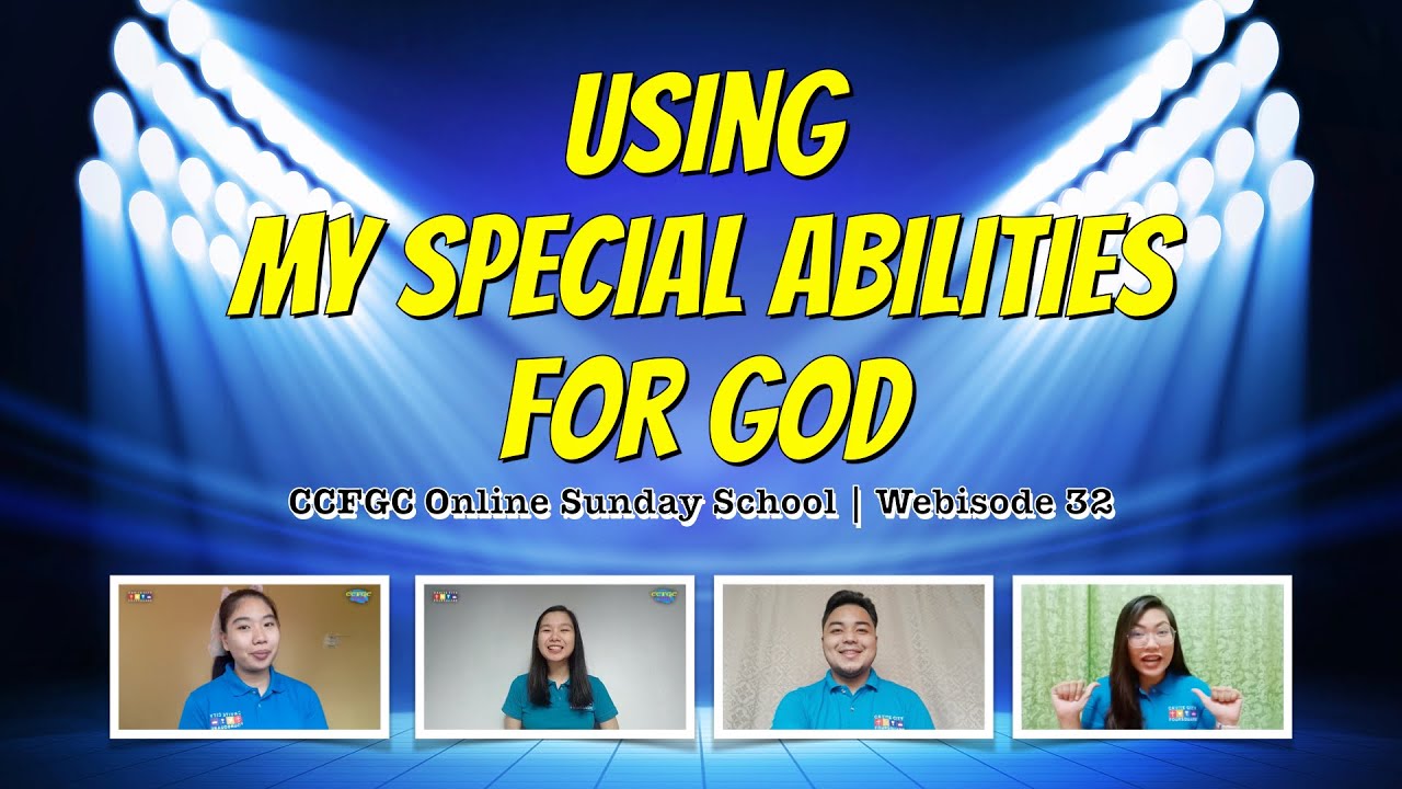 WEBISODE 32 | Using My Special Abilities for GOD #CCFGCSundaySchool # ...