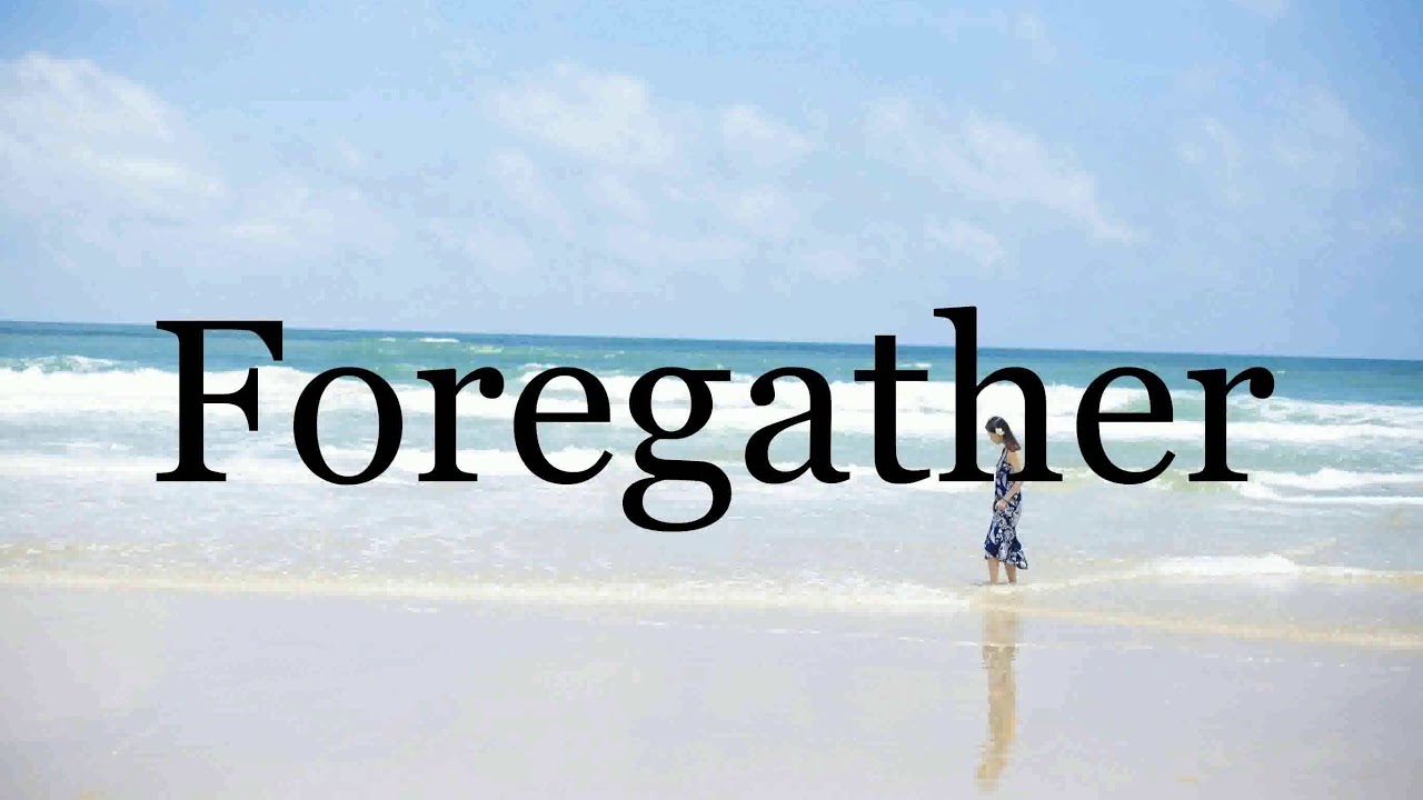 How To Pronounce Foregather🌈🌈🌈🌈🌈🌈Pronunciation Of Foregather - YouTube