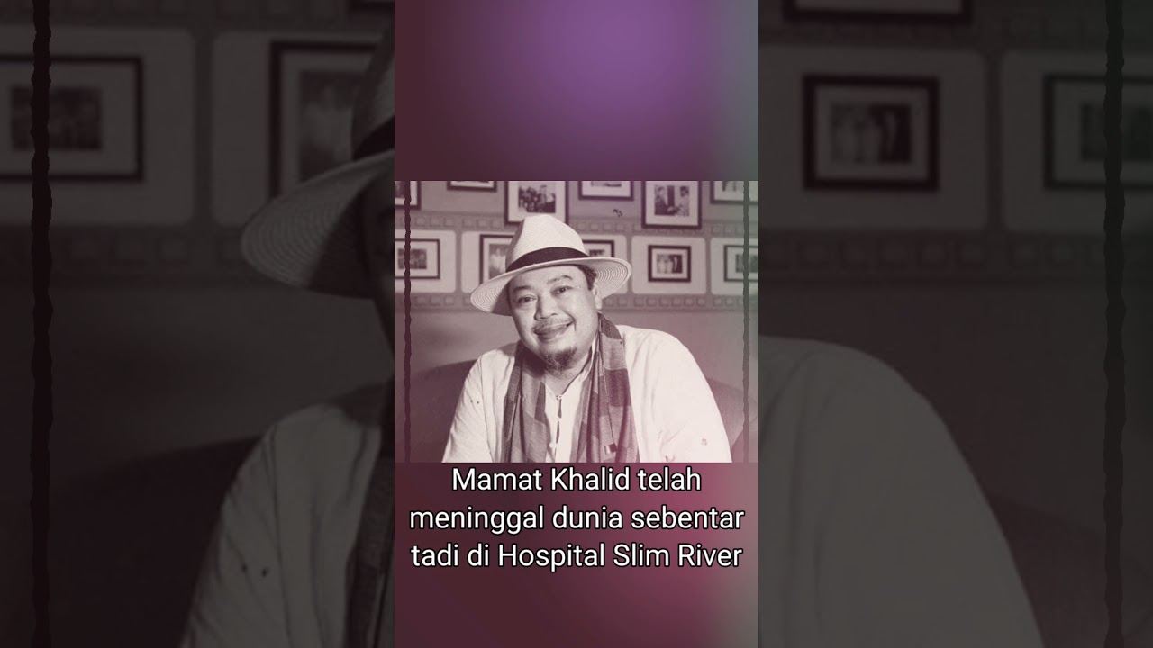 Mamat Khalid telah meninggal dunia sebentar tadi di Hospital Slim River ...
