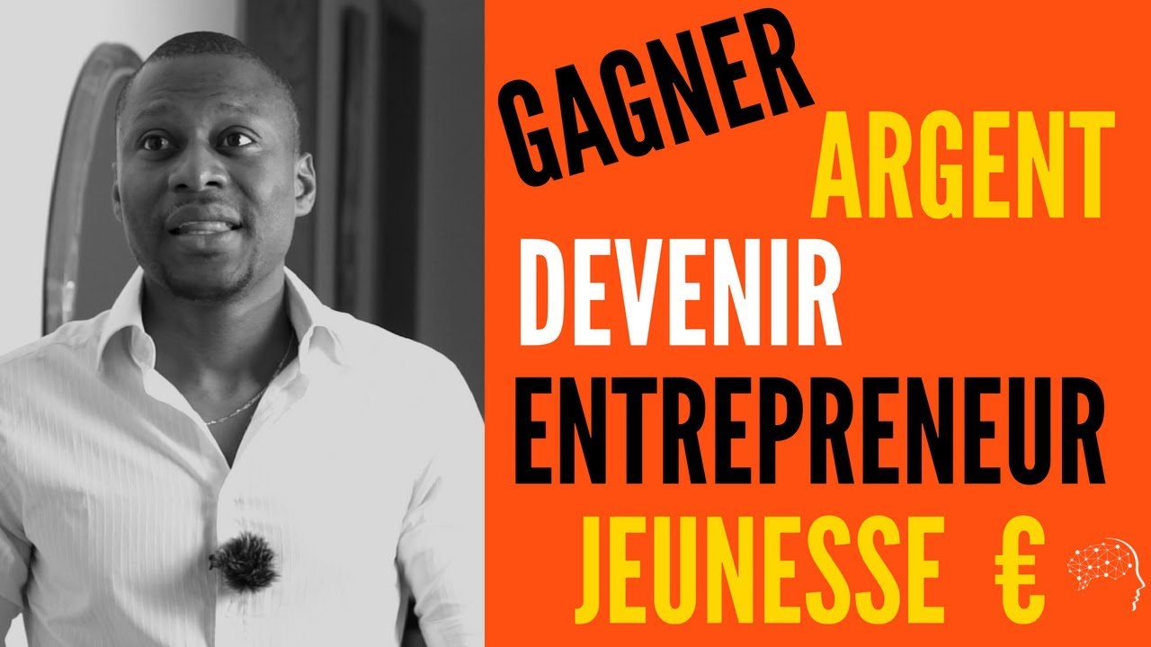 Comment gagner BEAUCOUP d' argent et devenir entrepreneur riche quand ...