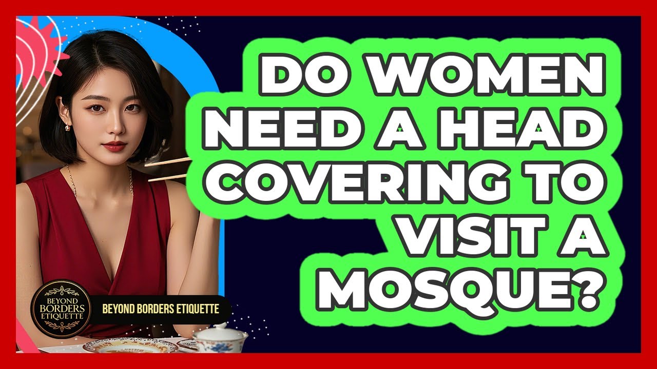 Do Women Need A Head Covering To Visit A Mosque? - YouTube