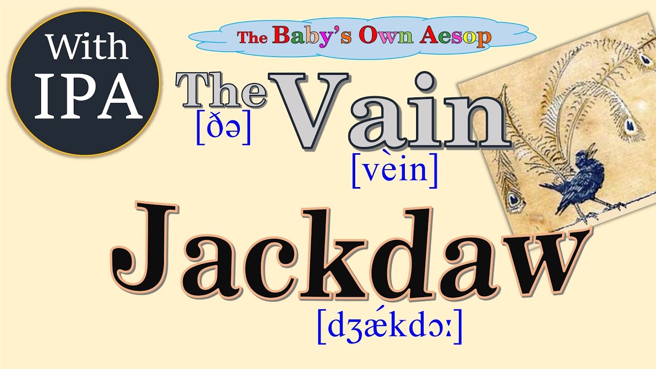 The Vain Jackdaw with IPA (International Phonetic Alphabet)；自惚れやのコクマル ...