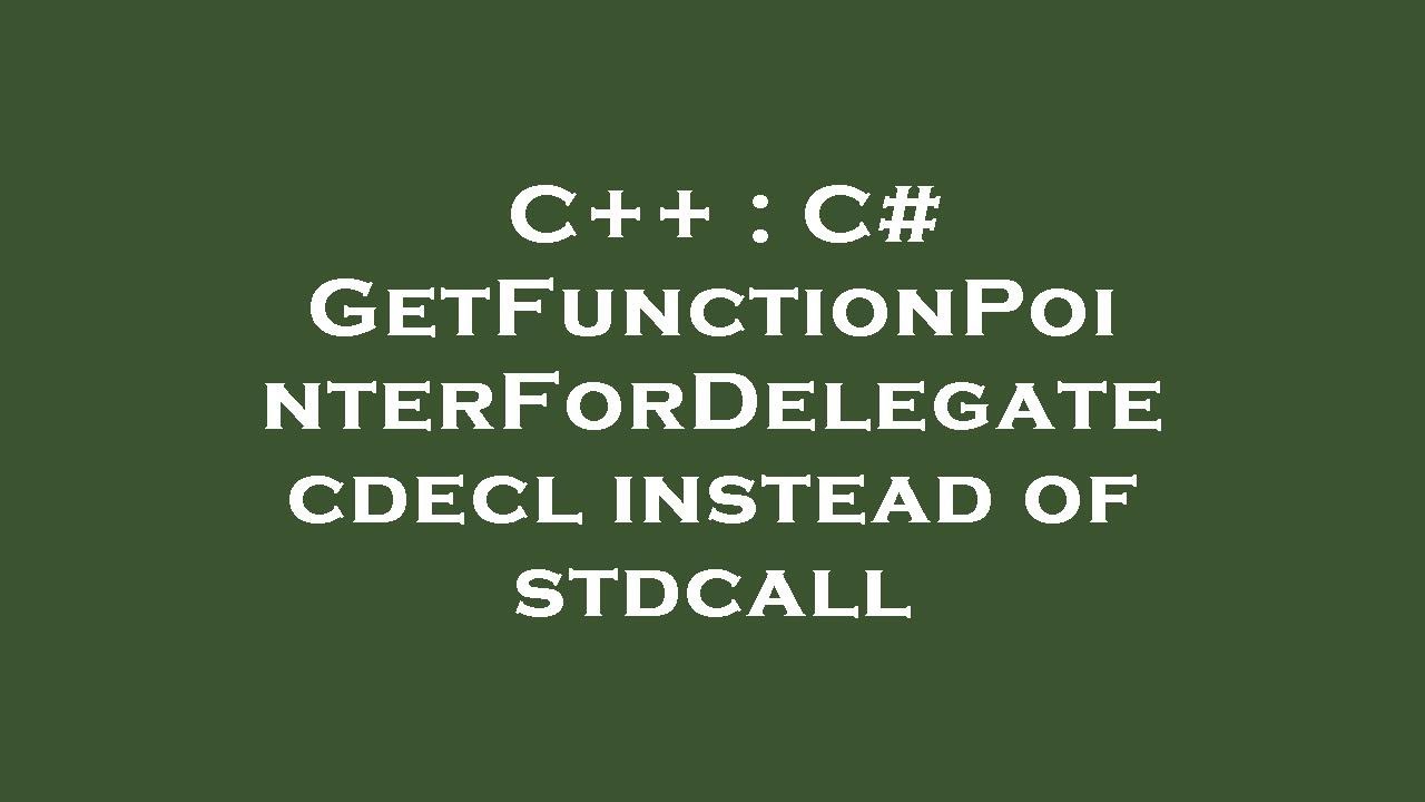 C C Getfunctionpointerfordelegate Cdecl Instead Of Stdcall Youtube 4419
