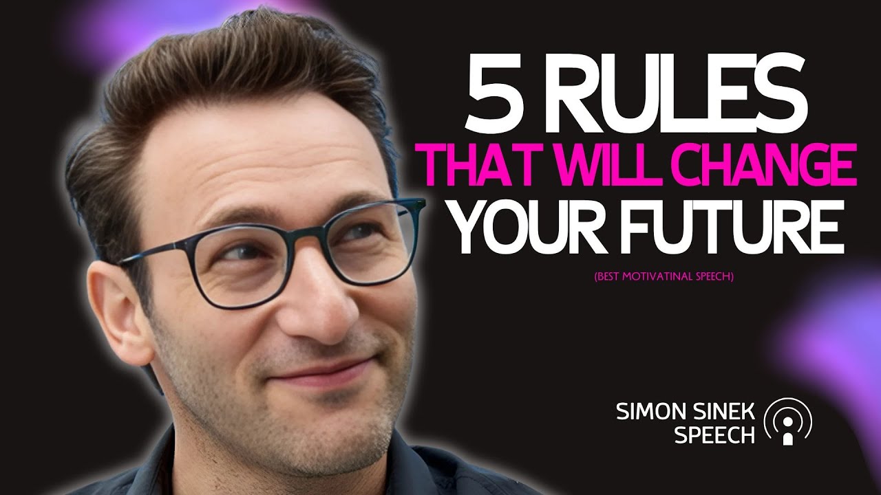 5 Rules That Will Change Your Future | SIMON SINEK'S LIFE CHANGING ...