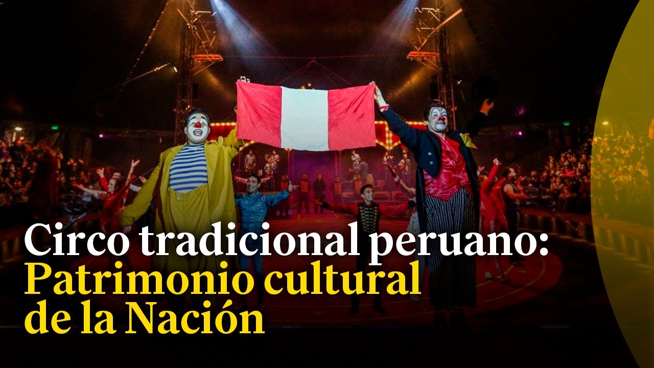 El circo tradicional peruano es declarado patrimonio cultural de la ...