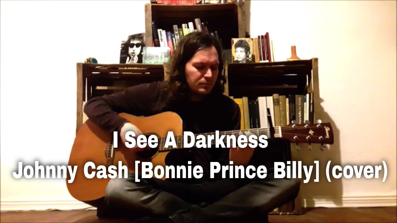 I See A Darkness - Johnny Cash [Bonnie Prince Billy] (cover) - YouTube