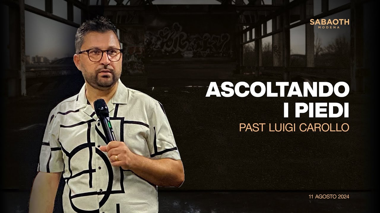 Domenica Gospel | Ascoltando i piedi - Past Luigi Carollo 11/08/2024 ...