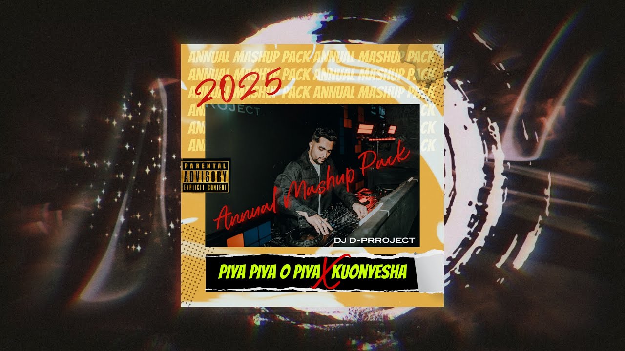 Piya Piya O Piya X Kuonyesha | Annual Mashup Pack 2025 | DJ D-PRROJECT ...