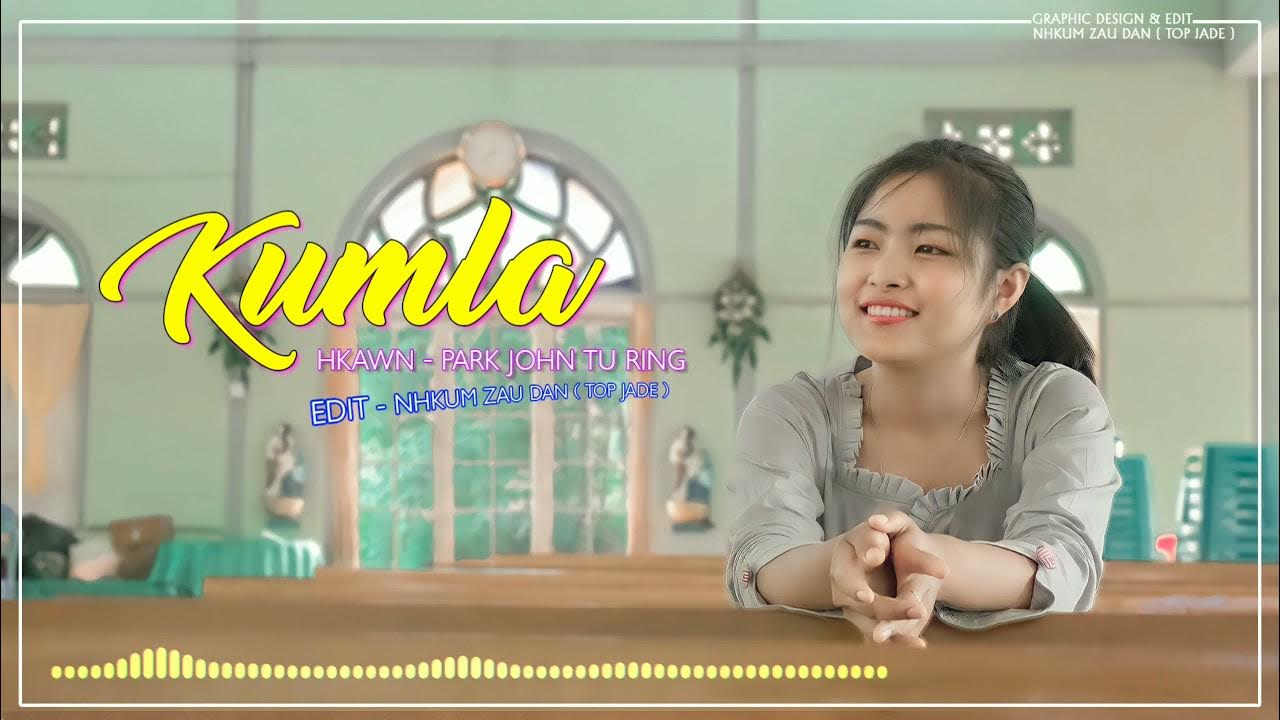 KUMLA - Park John Tu Ring ( Kachin Song ) Edit - Nhkum Zau Dan ( Top Jade ) - YouTube