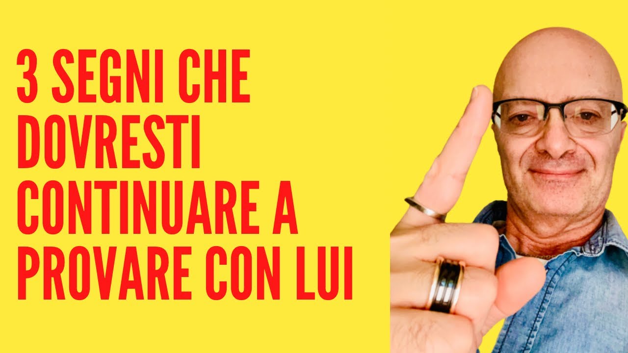 3 SEGNI CHE DOVRESTI CONTINUARE A PROVARE CON LUI - YouTube