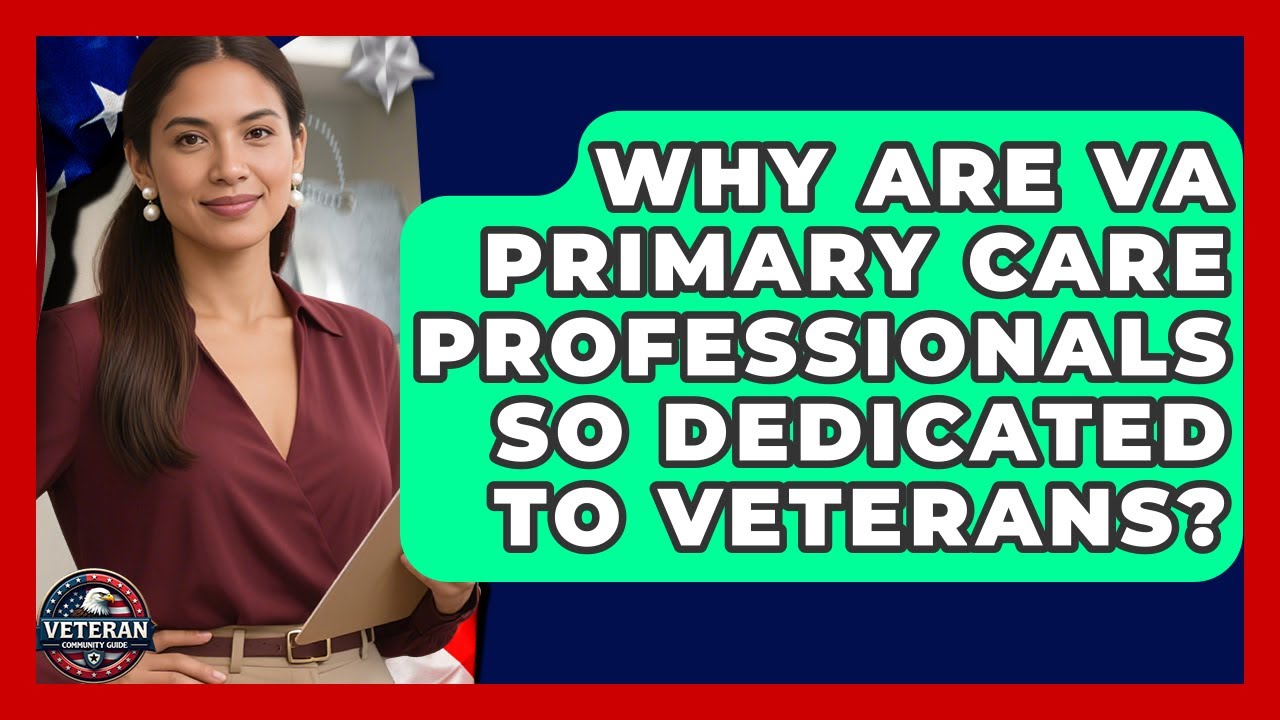 Why Are VA Primary Care Professionals So Dedicated To Veterans ...