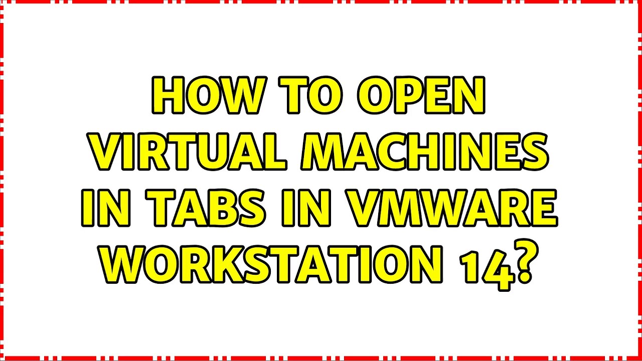 How to open virtual machines in tabs in VMware Workstation 14? - YouTube