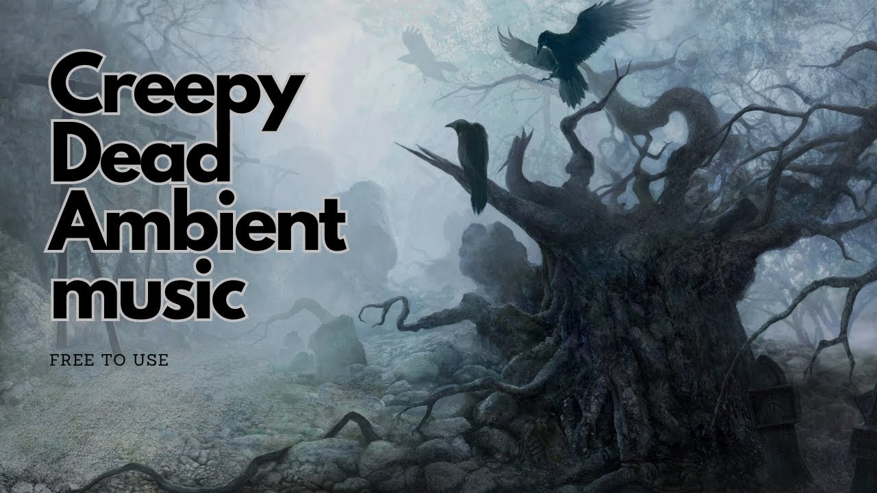 Creepy Dead Ambient music chilling and scary atmosphere For Horror ...