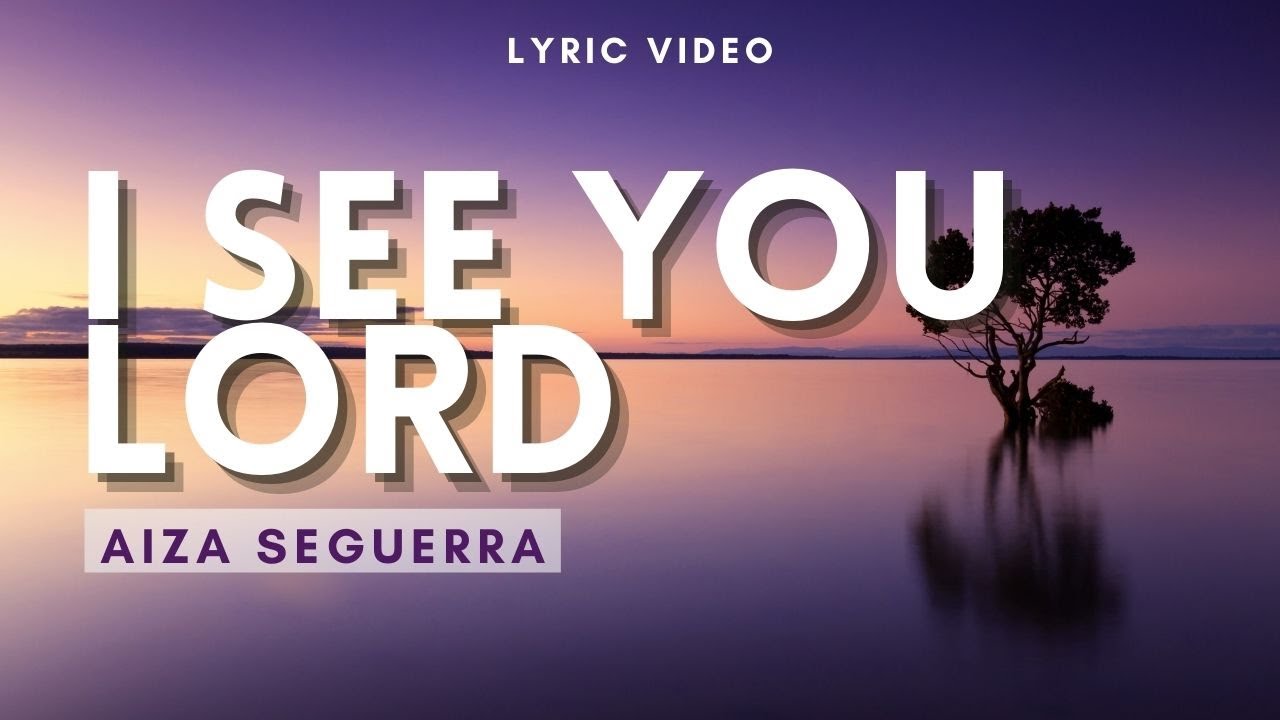 I See You Lord - Aiza Seguerra | Praise and Worship | Lyric Video - YouTube