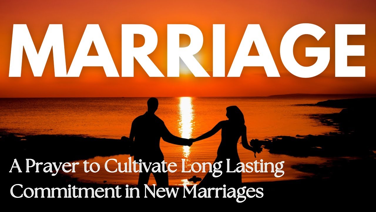 A Prayer to Cultivate Long Lasting Commitment in New Marriages - YouTube