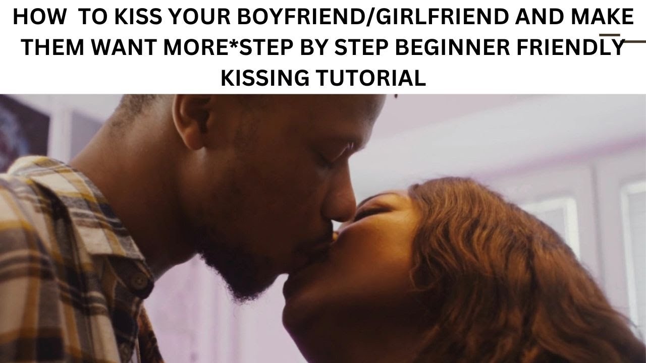 HOW TO KISS YOUR PARTNER AND MAKE THEM WANT MORE !!*STEP BY STEP KISSING TUTORIAL * - YouTube