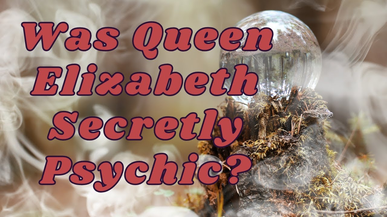 INTERESTING; WAS QUEEN ELIZABETH SECRETLY PSYCHIC? DID SHE KNOW ...