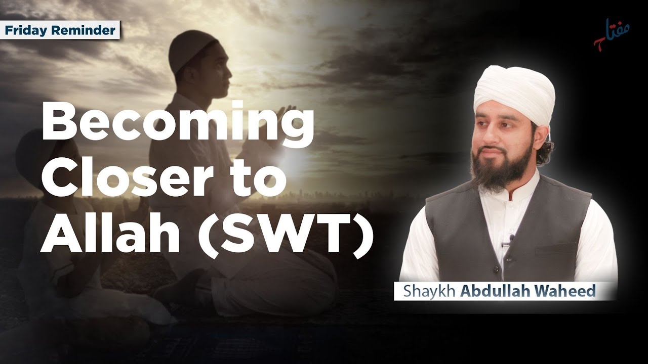 Becoming Closer to Allah (SWT) | Shaykh Abdullah Waheed | Friday ...