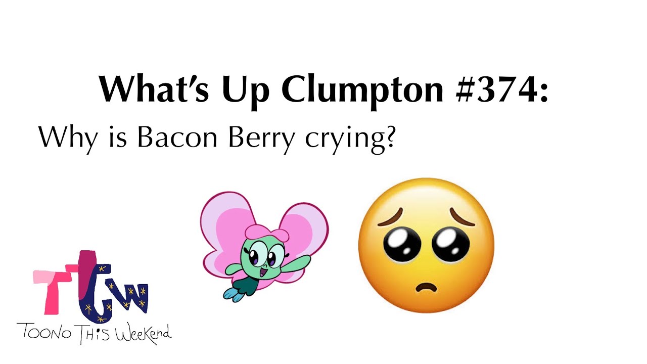 What’s Up Clumpton #374: Why is Bacon Berry crying? - YouTube