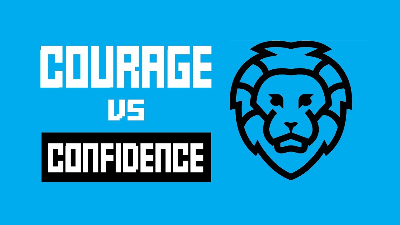 Courage Vs Confidence (And Why You Need Both) - YouTube