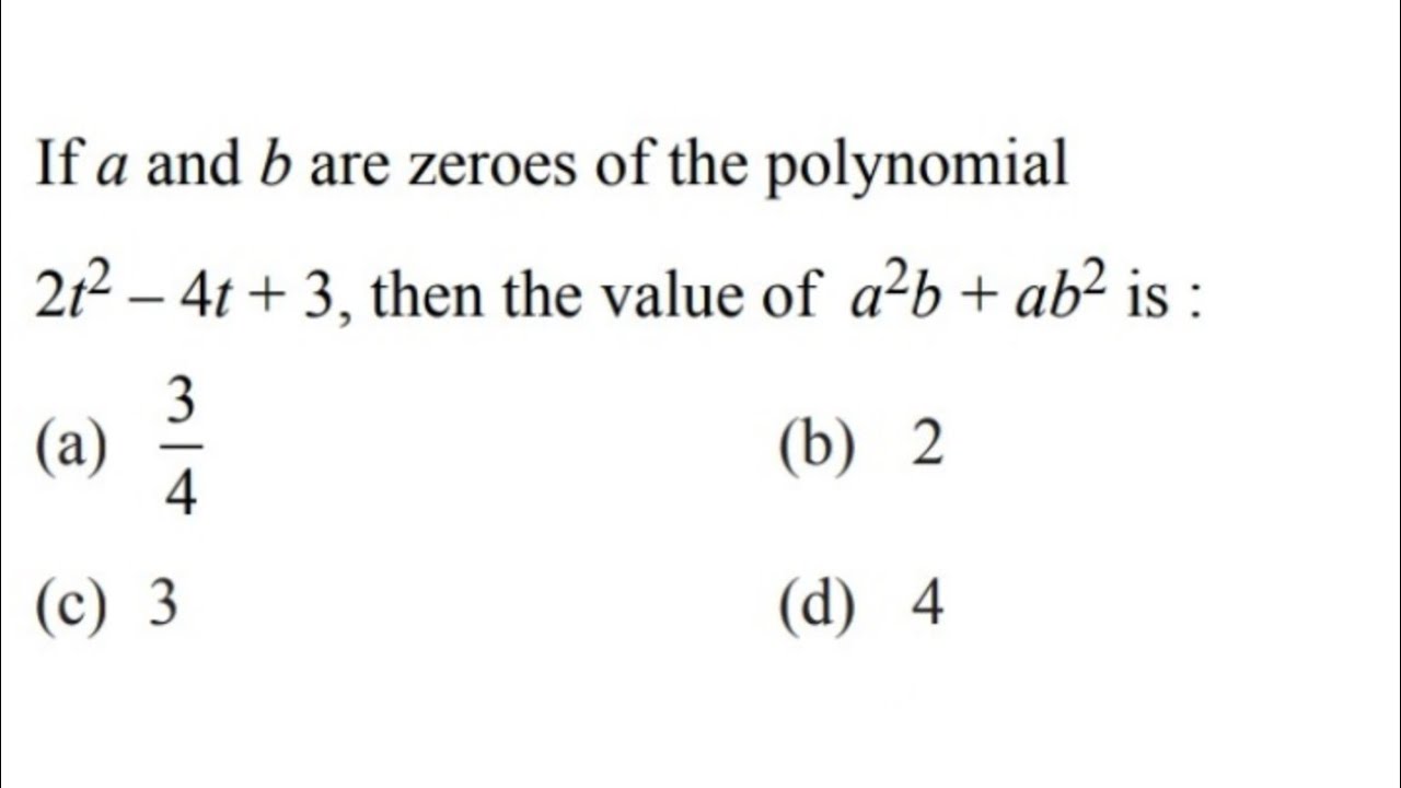 If a and b are the zeroes of the polynomial 2t²-4t+3 then value of a²b ...
