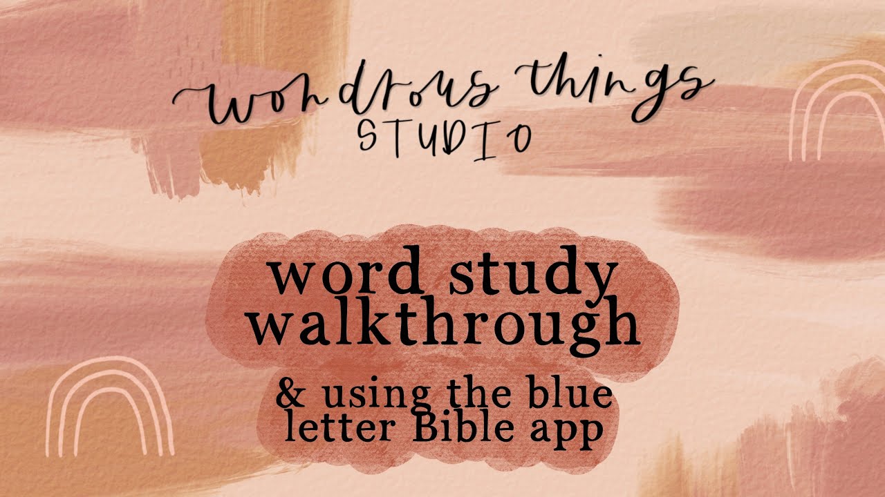 Wondrous Things Studio // Word Study Walkthrough + Blue Letter Bible ...