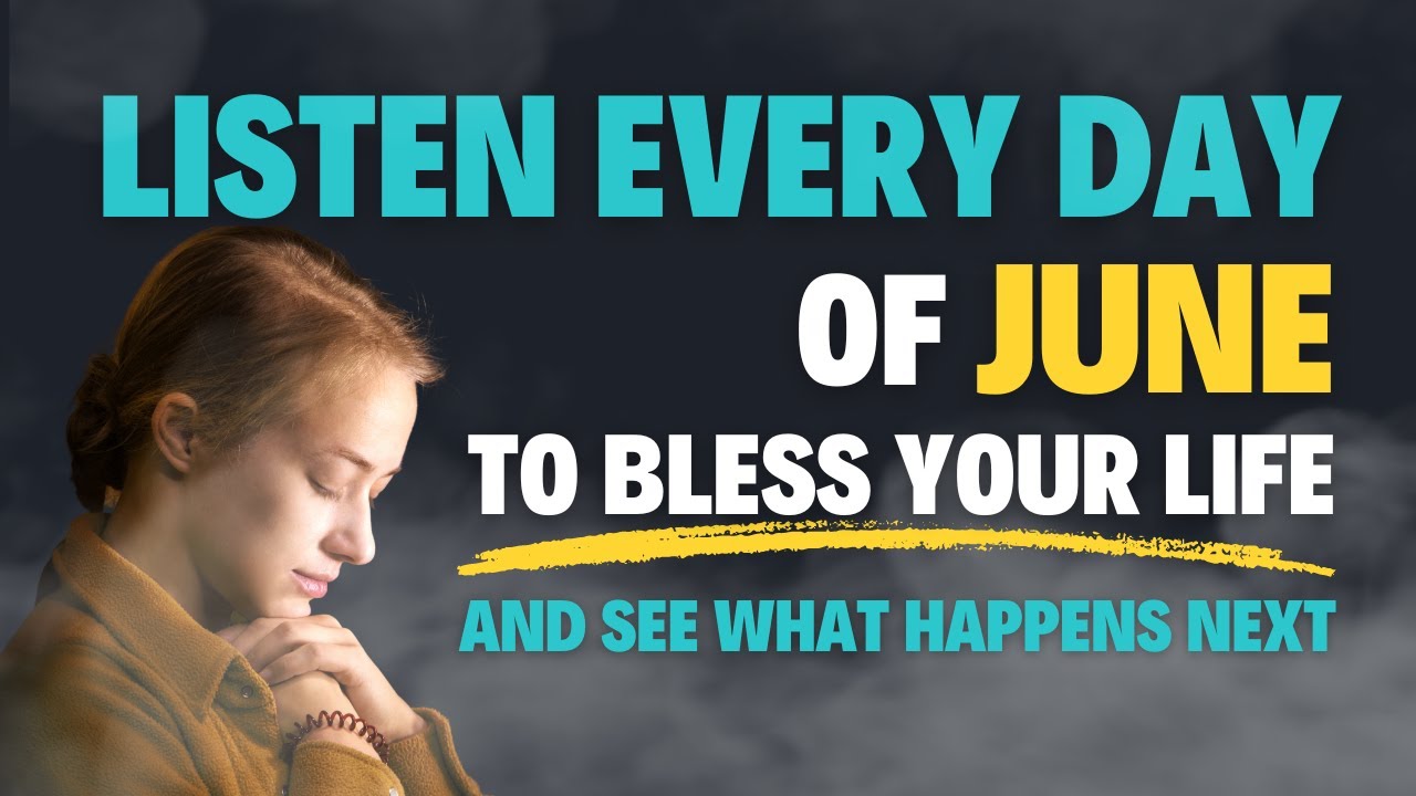 PRAY THIS Powerful June Blessing Prayer for your Breakthrough |June ...
