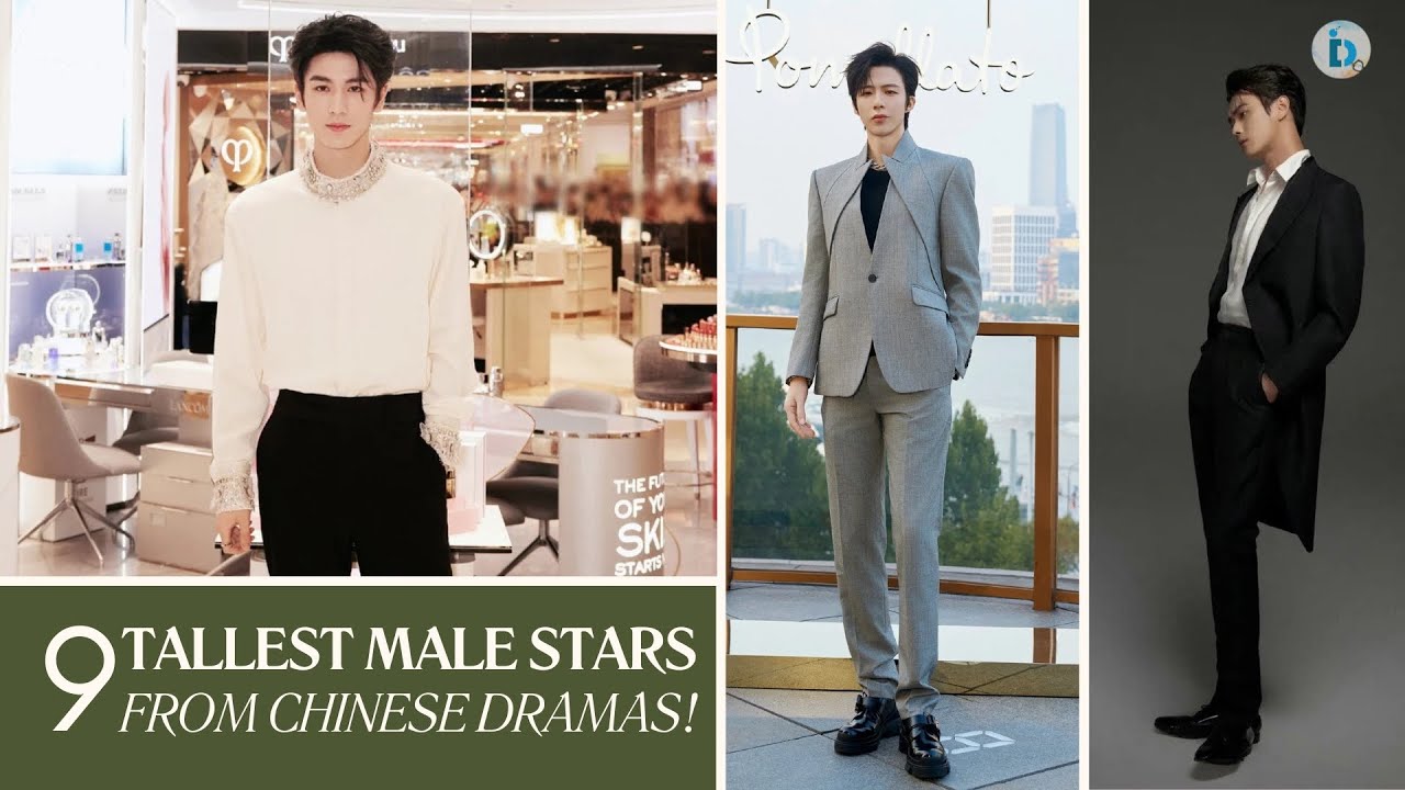 Top 9 Tallest Male Stars From Chinese Dramas! Liu Yuning 1,89m #4, THE ...