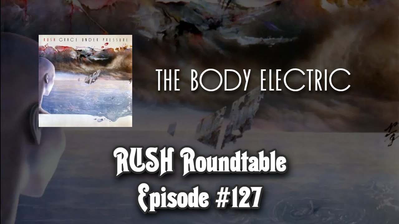 Rush Roundtable Ep. #127: The Body Electric - YouTube