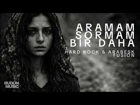 Aramam Sormam Bir Daha - Hard Rock & Arabesk Fusion