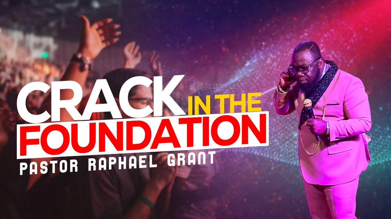 CRACK IN THE FOUNDATION | BY PASTOR RAPHAEL GRANT - YouTube