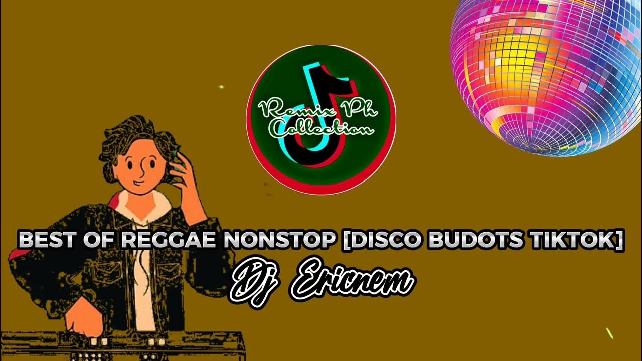 BEST OF REGGAE NONSTOP [DISCO BUDOTS TIKTOK] - Dj Ericnem | Remix Ph Collection - YouTube