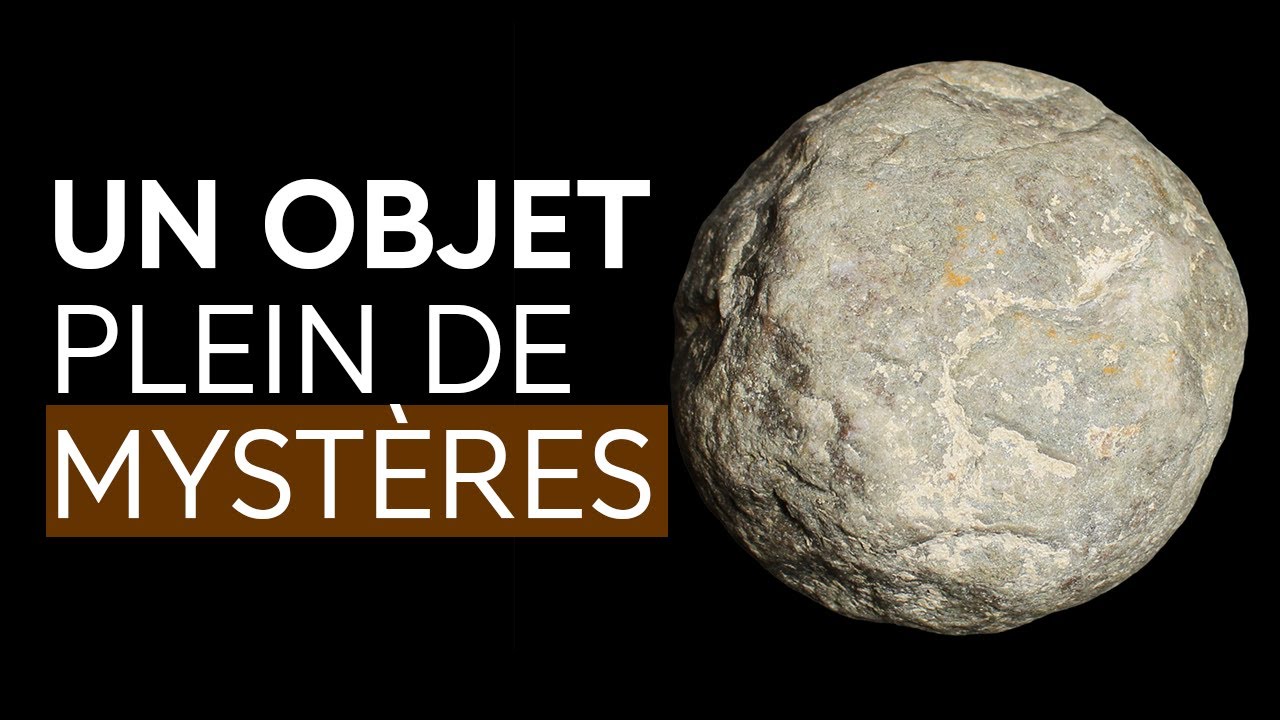 Les sphéroïdes : des objets préhistoriques énigmatiques - YouTube